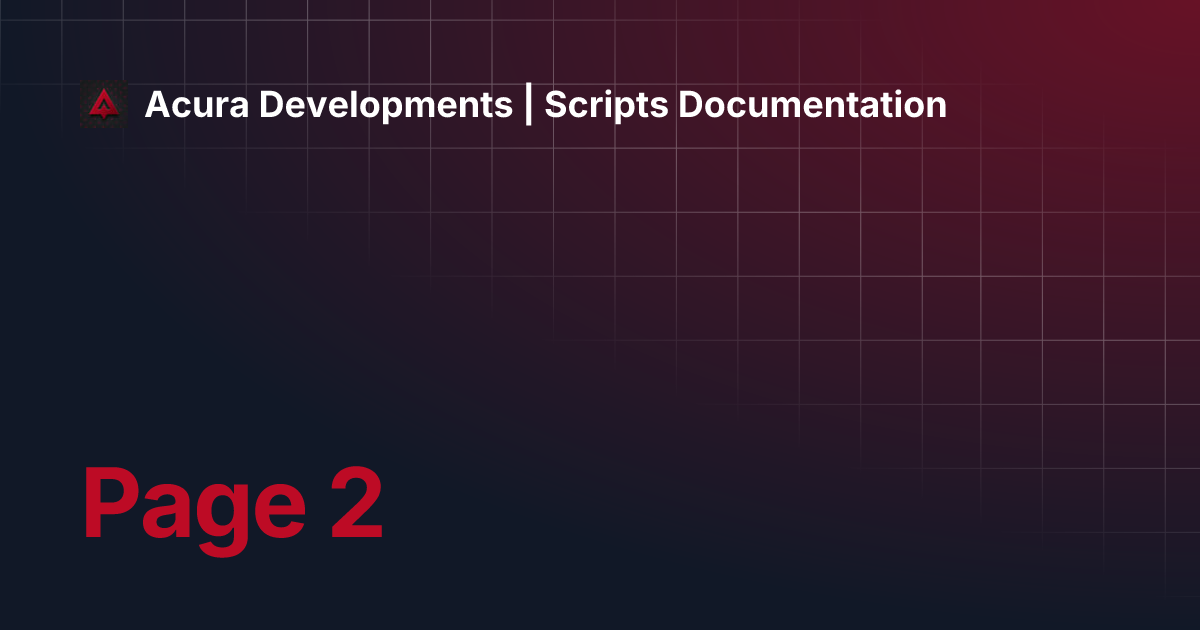 Page 2 | Acura Developments | Scripts Documentation